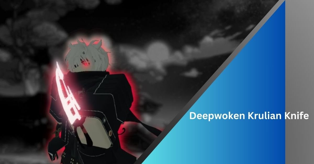 Deepwoken Krulian Knife - A Comprehensive Guide!